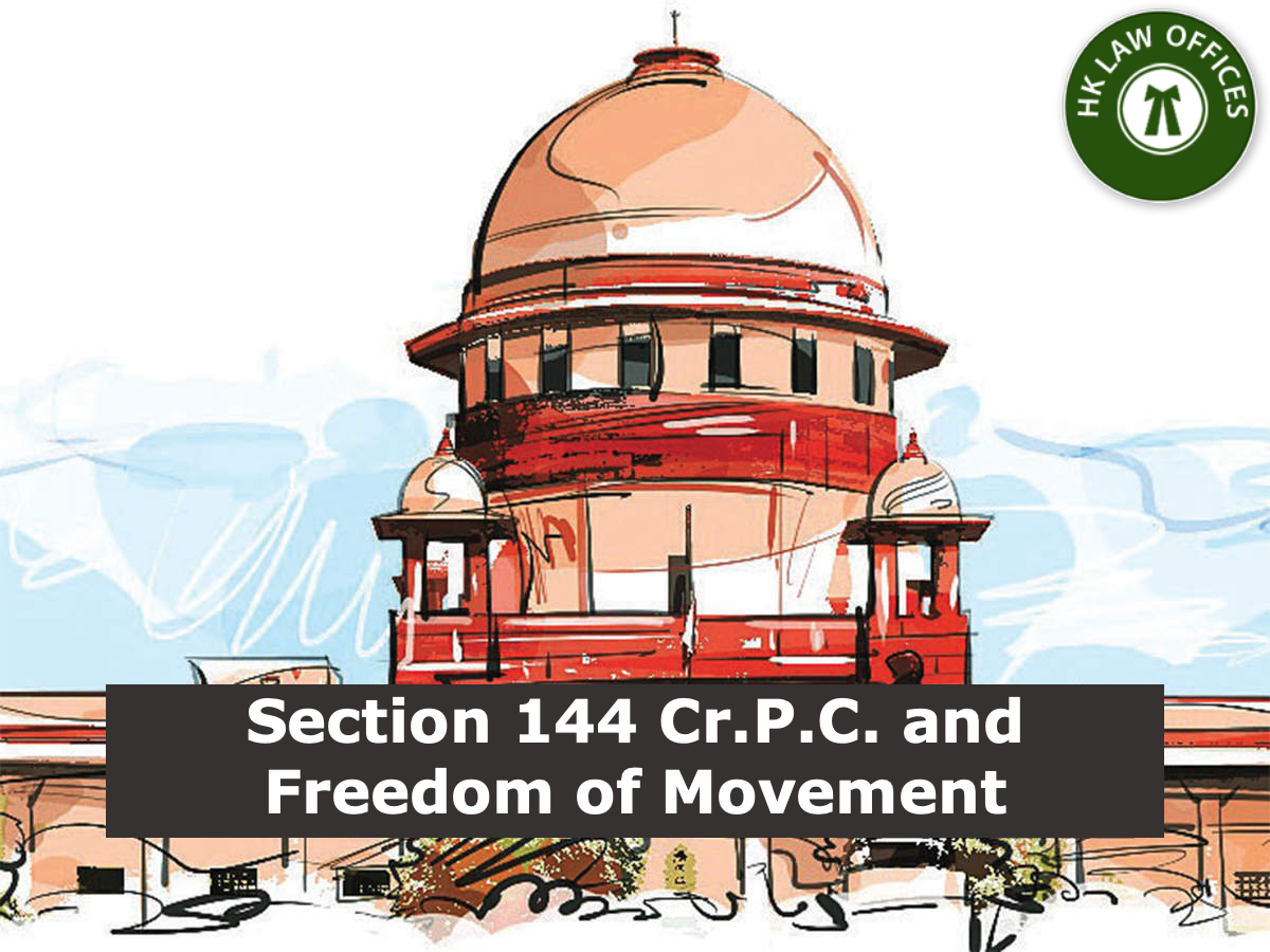 SECTION 144 CRPC AND FREEDOM OF MOVEMENT – H.K. LAW OFFICES