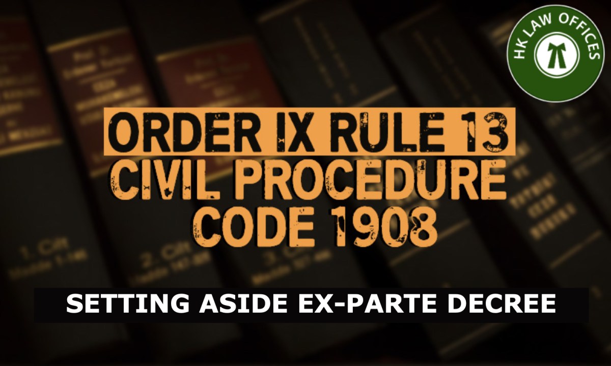 ORDER IX RULE 13 CPC-SETTING ASIDE EX-PARTE DECREE – H.K. LAW OFFICES