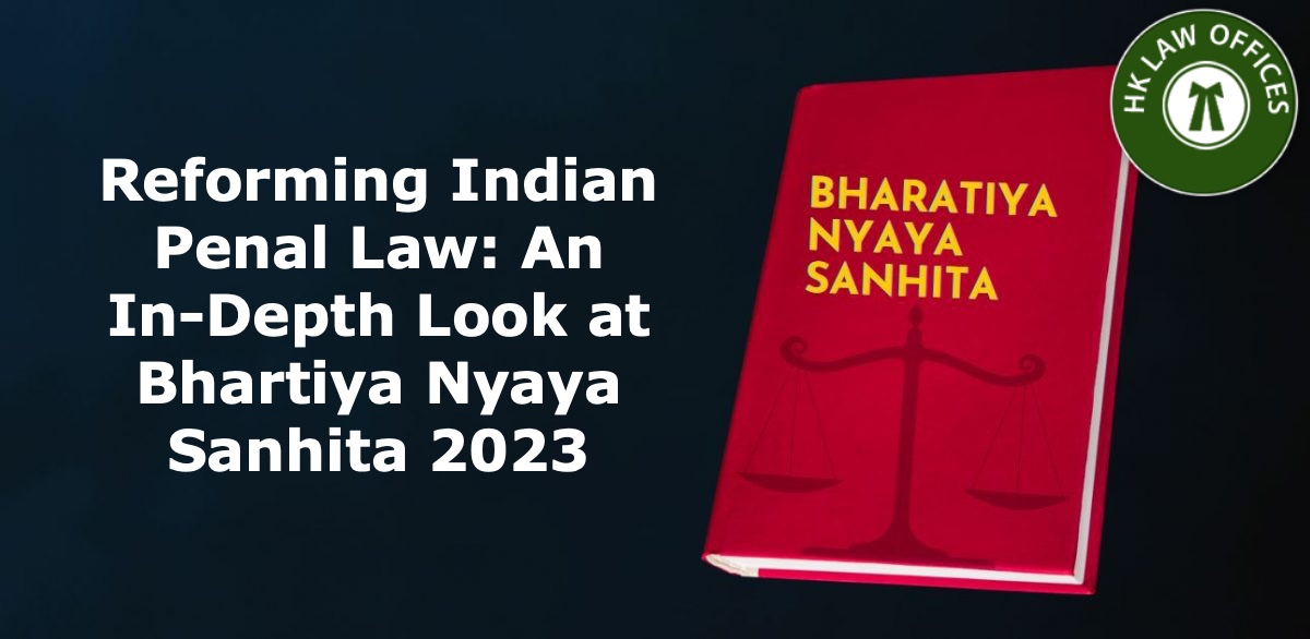 Reforming Indian Penal Law: An In-Depth Look at Bhartiya Nyaya Sanhita ...
